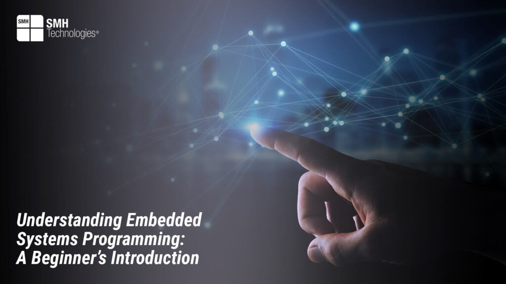 Understanding Embedded Systems Programming: A Beginner’s Introduction - SMH Technologies