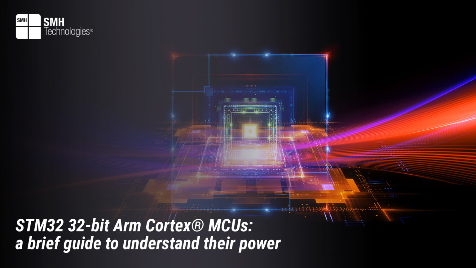 STM32 32-bit Arm Cortex® MCUs: a brief guide to understand their power - SMH Technologies